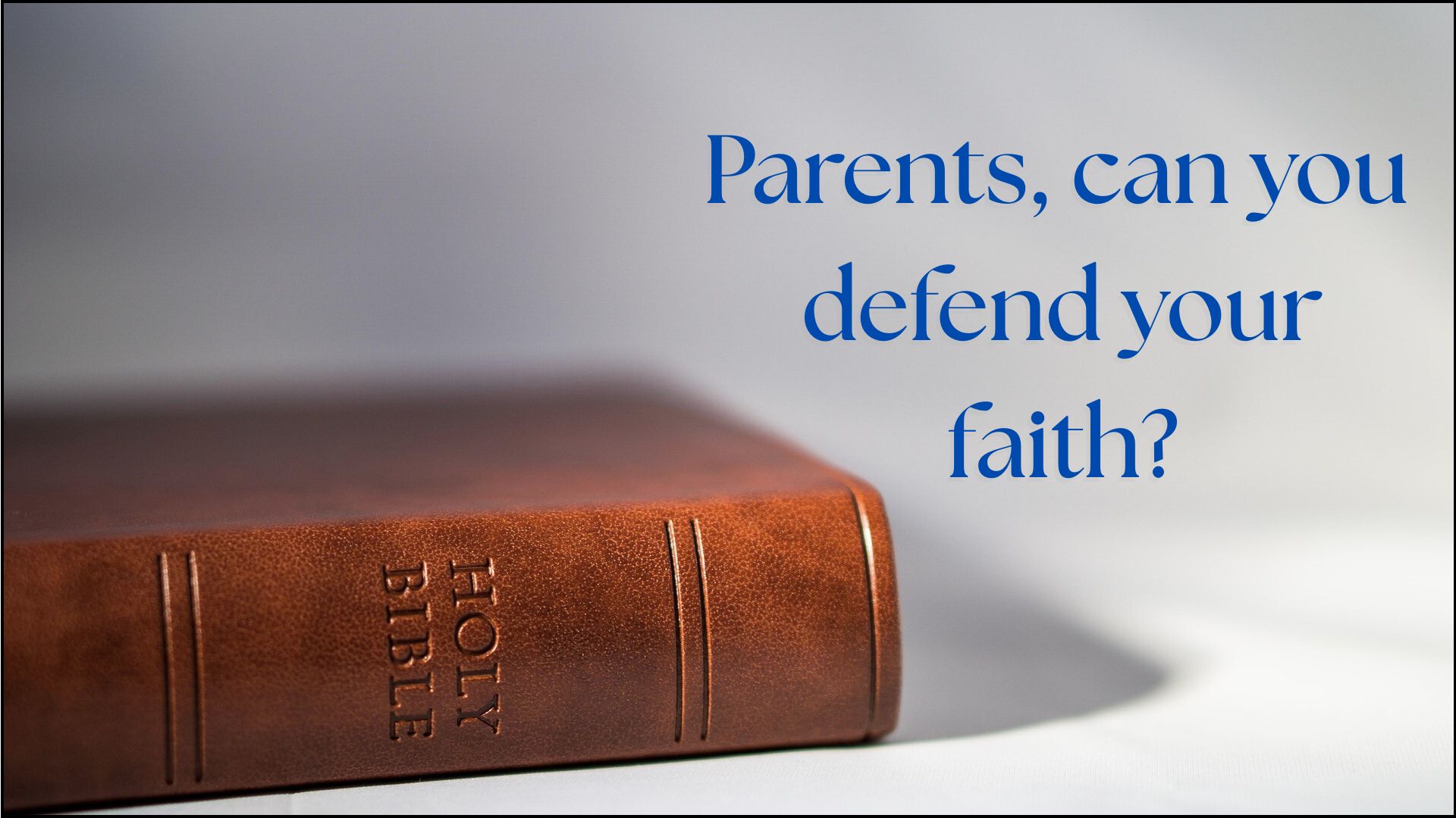 Parents, can you defend your faith? - theMamapologist